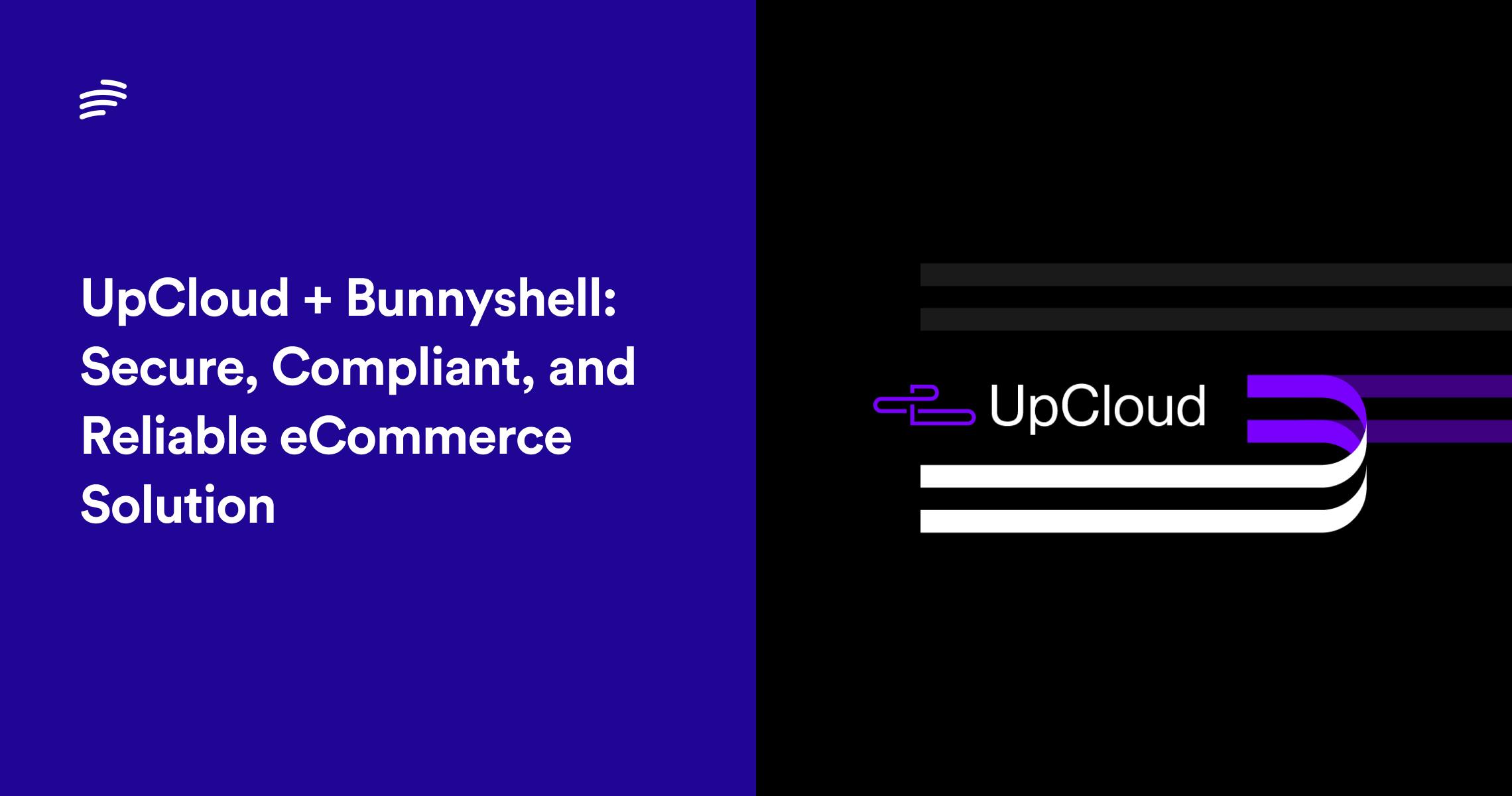 UpCloud + Bunnyshell: Secure, Compliant, and Reliable eCommerce Solution